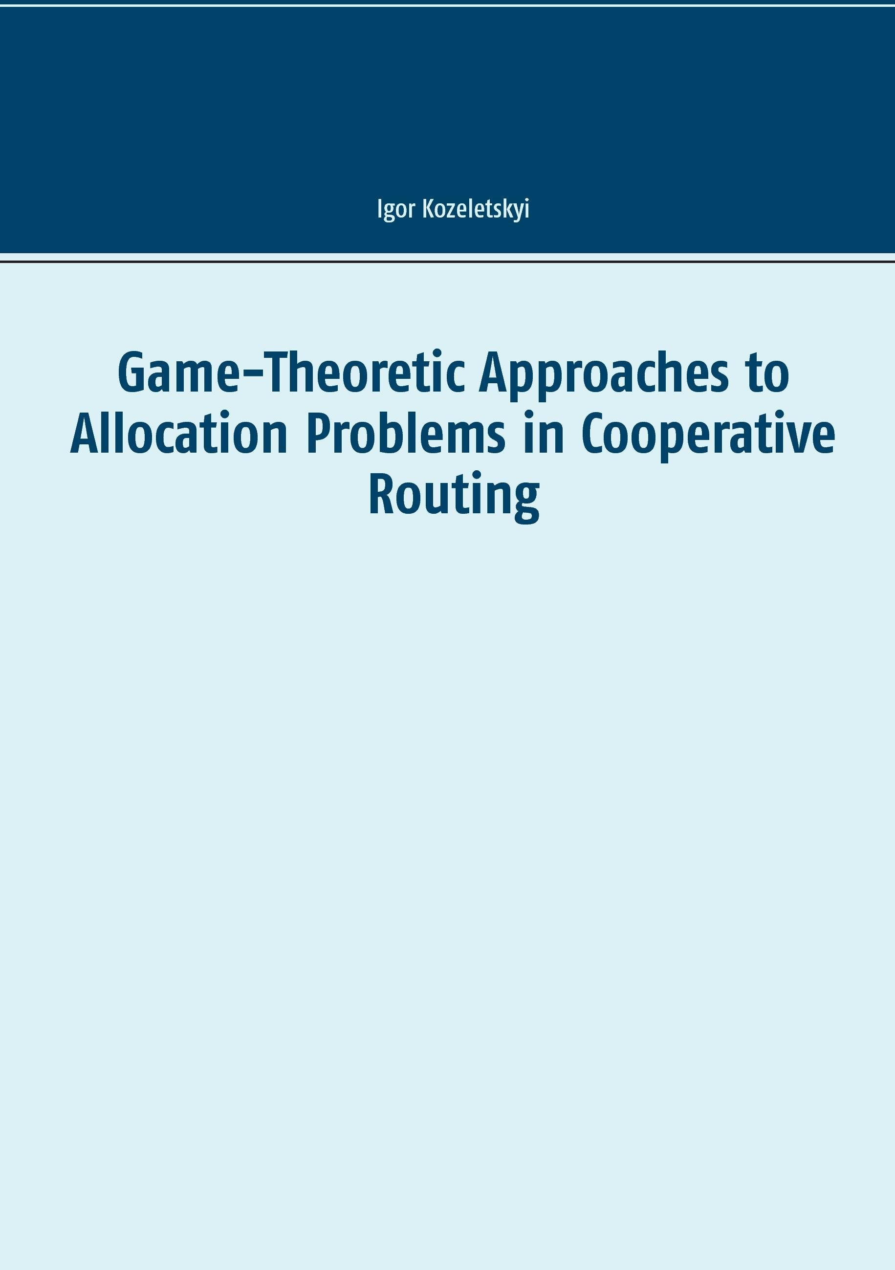 Game Theoretic Approaches To Allocation Problems In Cooperative Routing Breese Finley