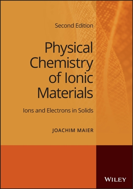 Physical Chemistry of Ionic Materials - Ions and Electrons in Solids, 2nd Edition - Maier Anja ...