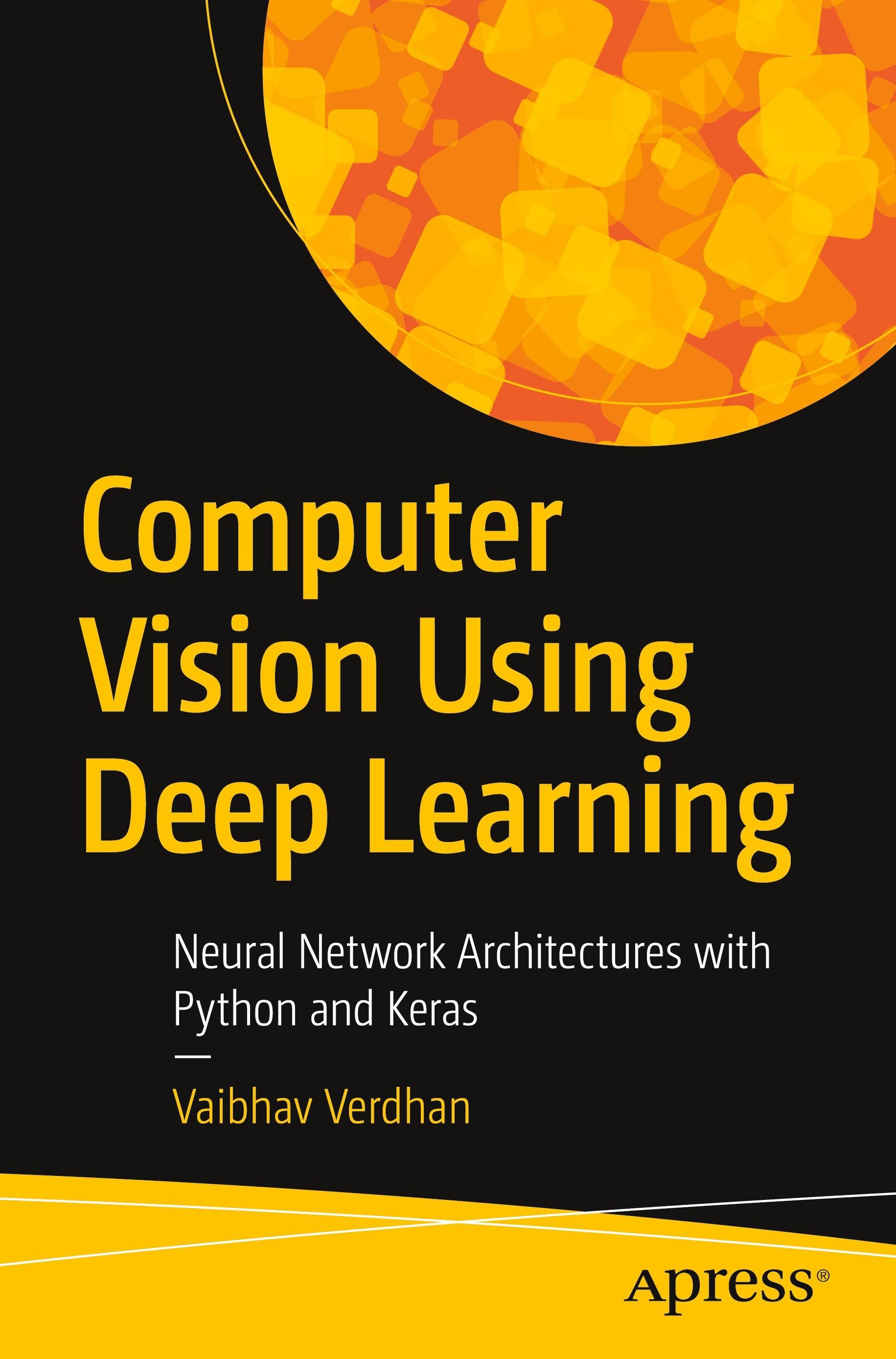 Computer Vision Using Deep Learning: Neural Network Architectures with Python and Keras ...